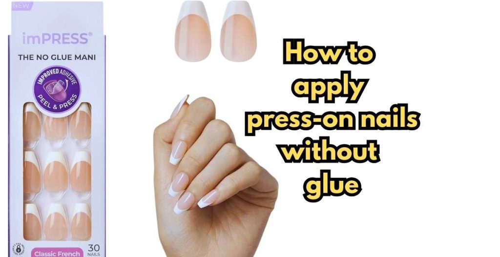 How to Apply Press-On Nails Without Glue: Easy, Damage